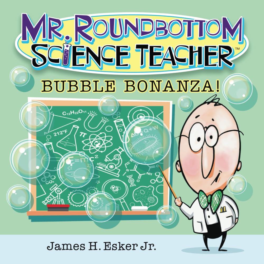 Mr. Roundbottom Science Teacher: Bubble Bonanza!: Esker Jr., James H ...