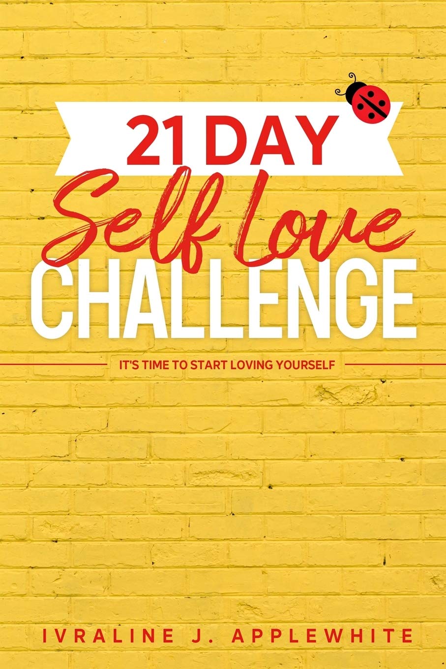 21 Day Self Love Challenge: It's Time To Start Loving Yourself ...