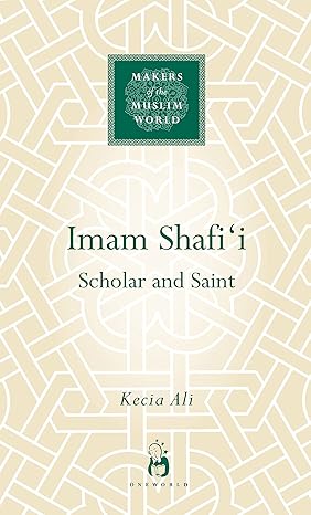 Imam Shafi'i: Scholar and Saint: Ali, Kecia: 9781851684380: Amazon.com ...