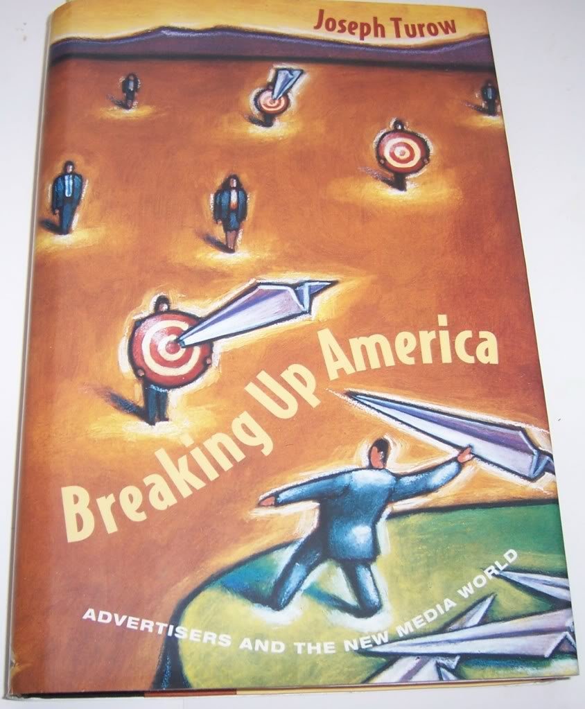 Breaking Up America: Advertisers and the New Media World: Turow, Joseph ...