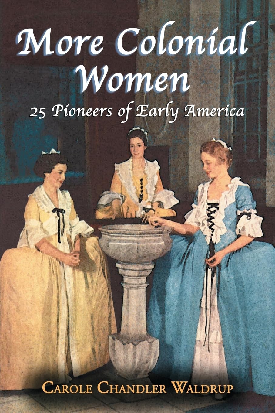 More Colonial Women: 25 Pioneers of Early America: Waldrup, Carole ...