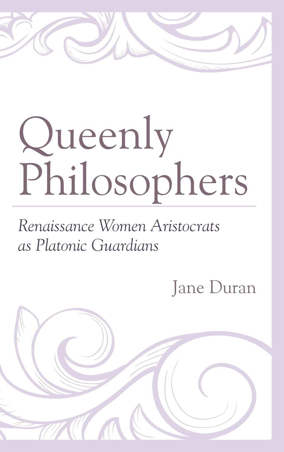 Queenly Philosophers: Renaissance Women Aristocrats as Platonic ...