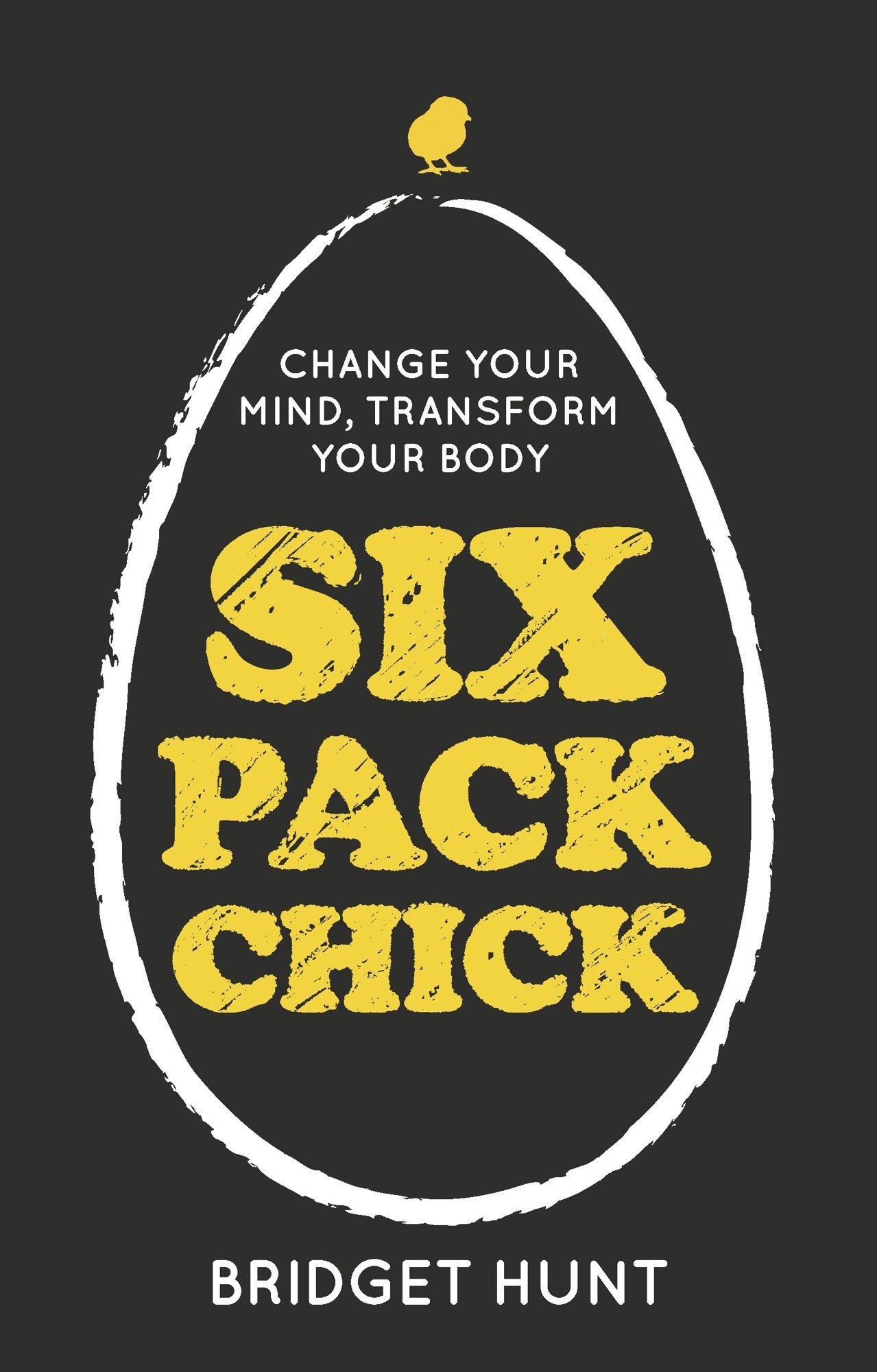 Six Pack Chick: Change Your Mind, Transform Your Body: Amazon.co.uk ...