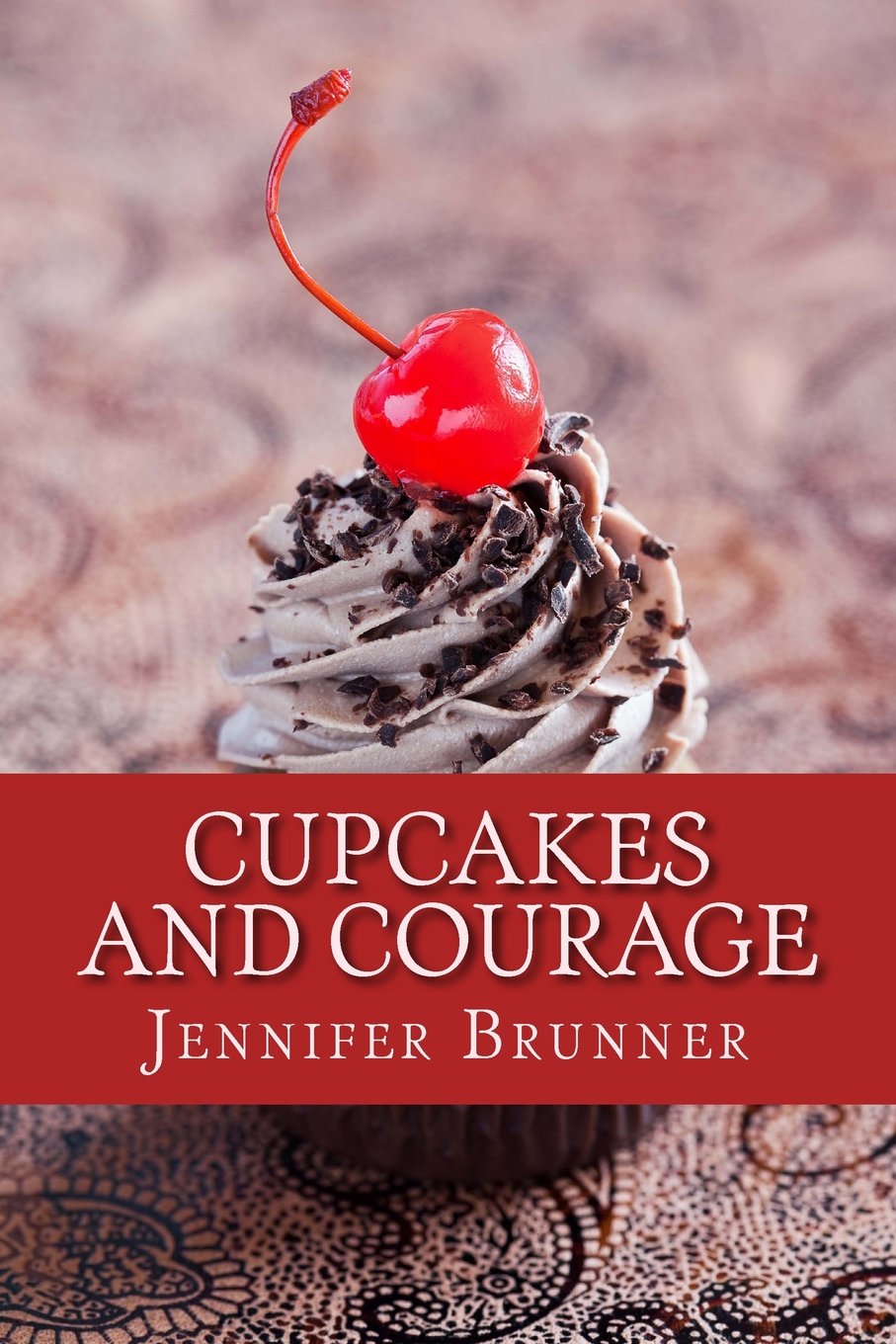 Cupcakes and Courage: Brunner, Jennifer, Feldt, Gloria: 9780988195301 ...