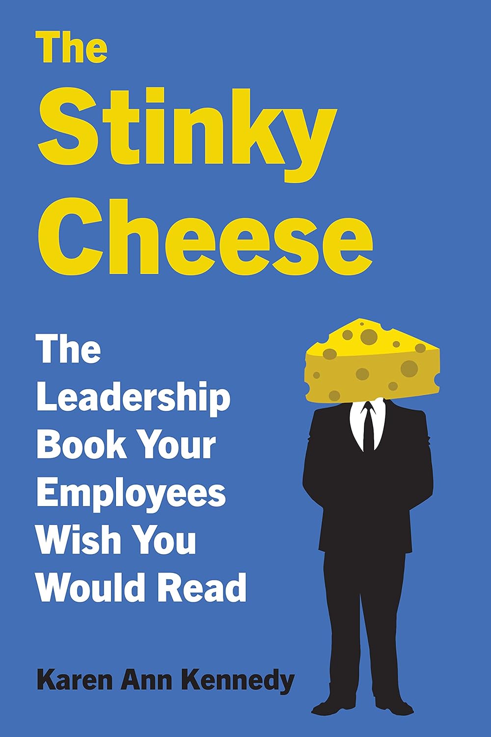 Amazon.com: The Stinky Cheese: The Leadership Book Your Employees Wish ...