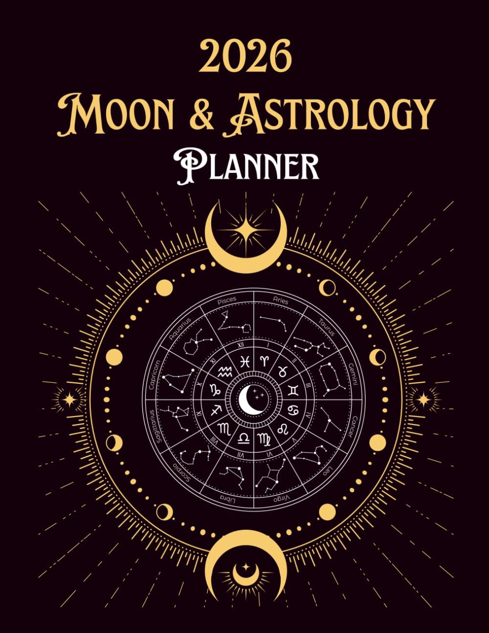 2026 Astrology And Moon Planner: A Comprehensive Astrological Calendar ...