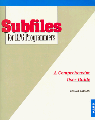 Subfiles for Rpg Programmers: A Comprehensive User Guide: Catalani, Michael: 9781883884185 ...
