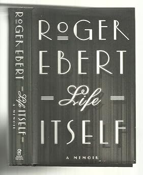 Life Itself: A Memoir: Ebert, Roger: 9780446584975: Amazon.com: Books