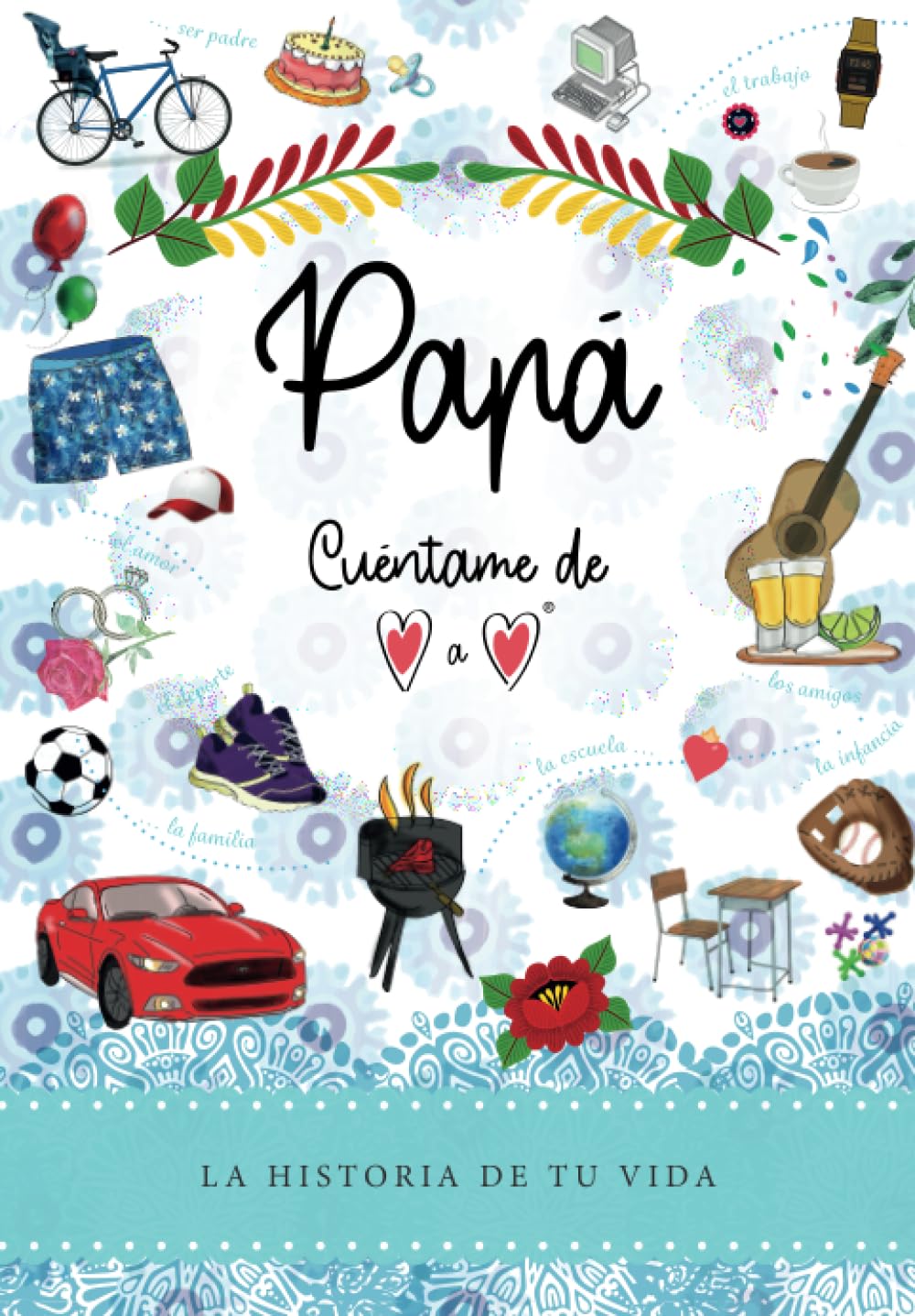 Papá, Cuéntame de Corazón a Corazón: La Historia de tu Vida (Spanish ...