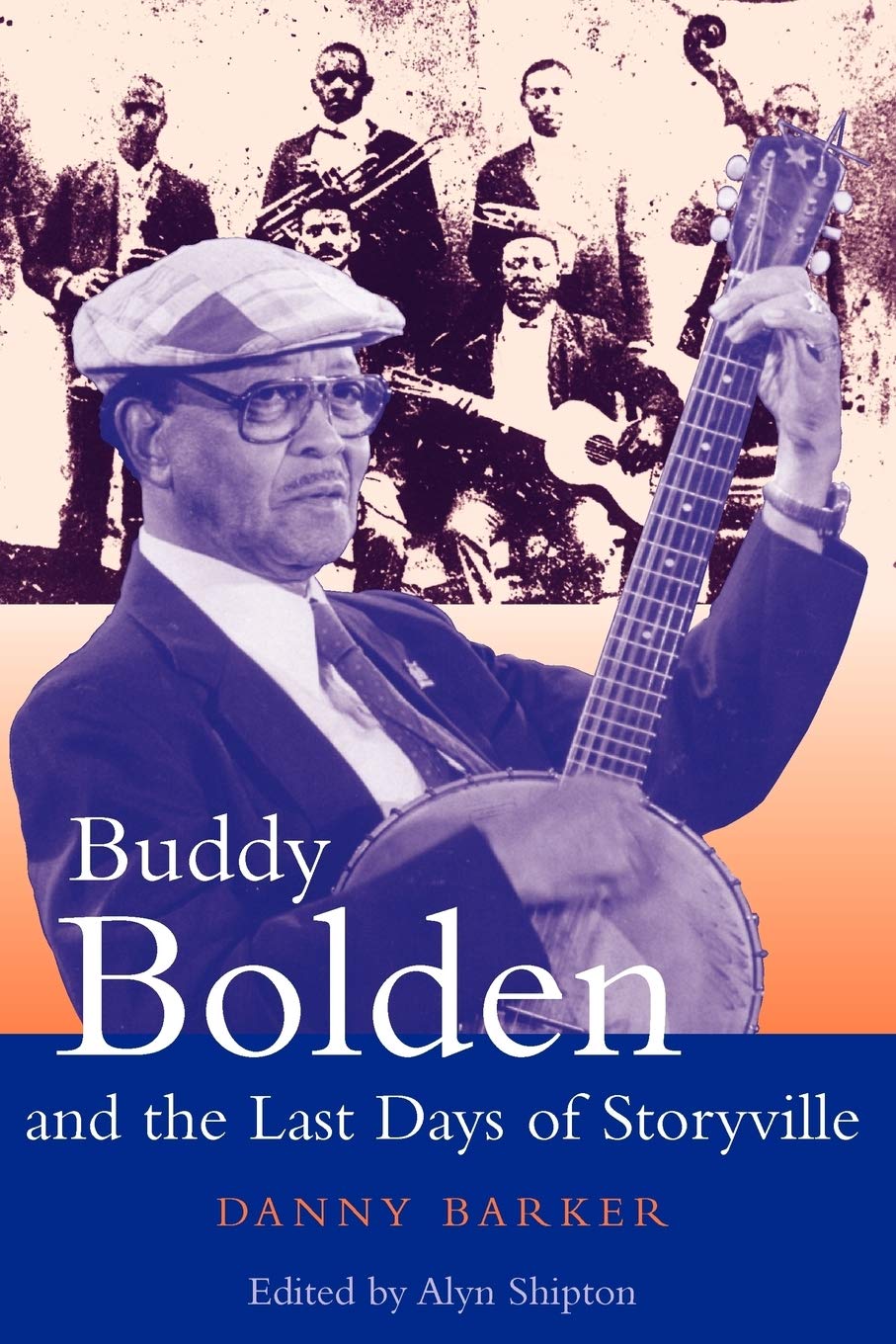 Buddy Bolden and the Last Days of Storyville (Bayou Jazz Lives): Barker ...