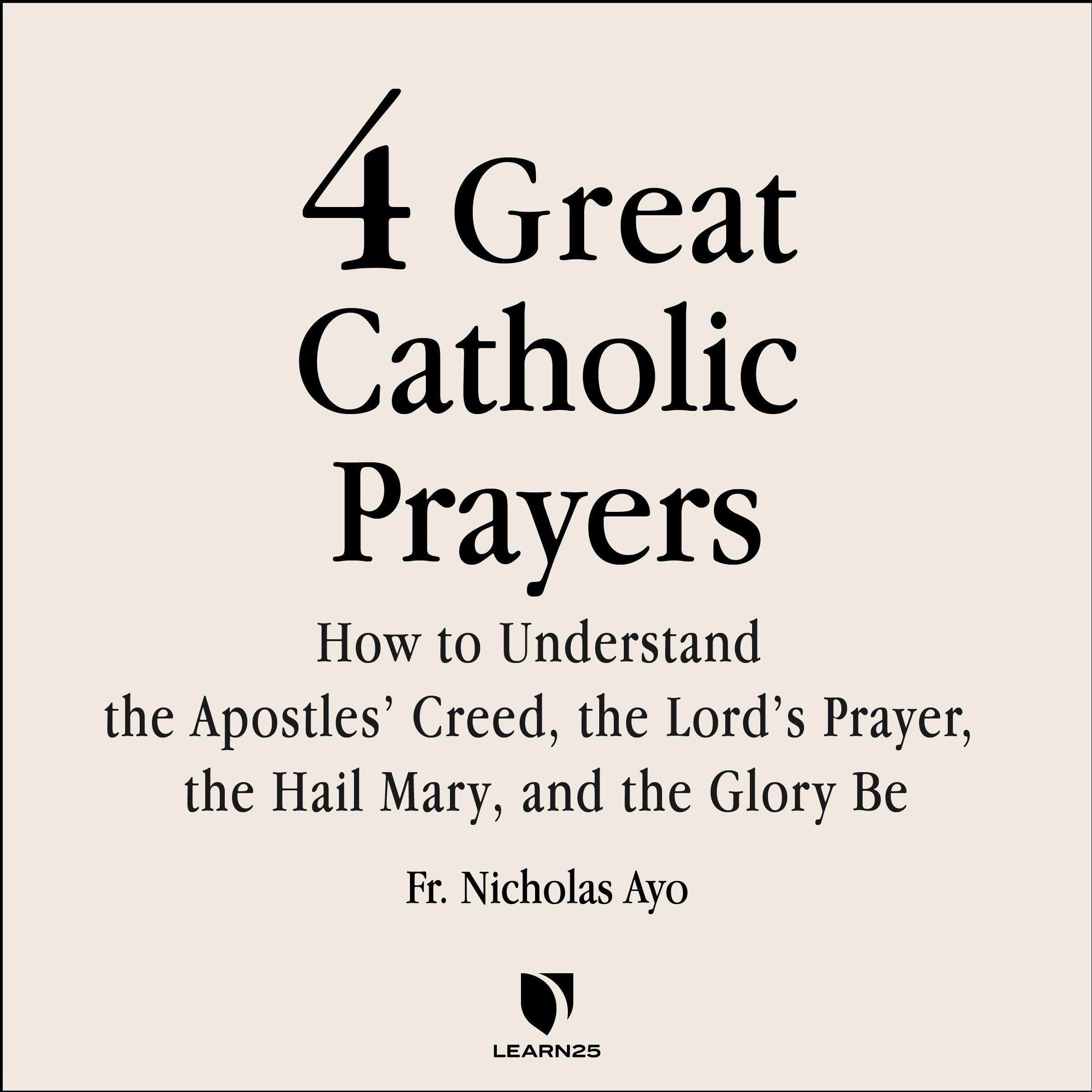 Buy The Four Great Prayers: Exploring the Apostles' Creed, Lord's ...