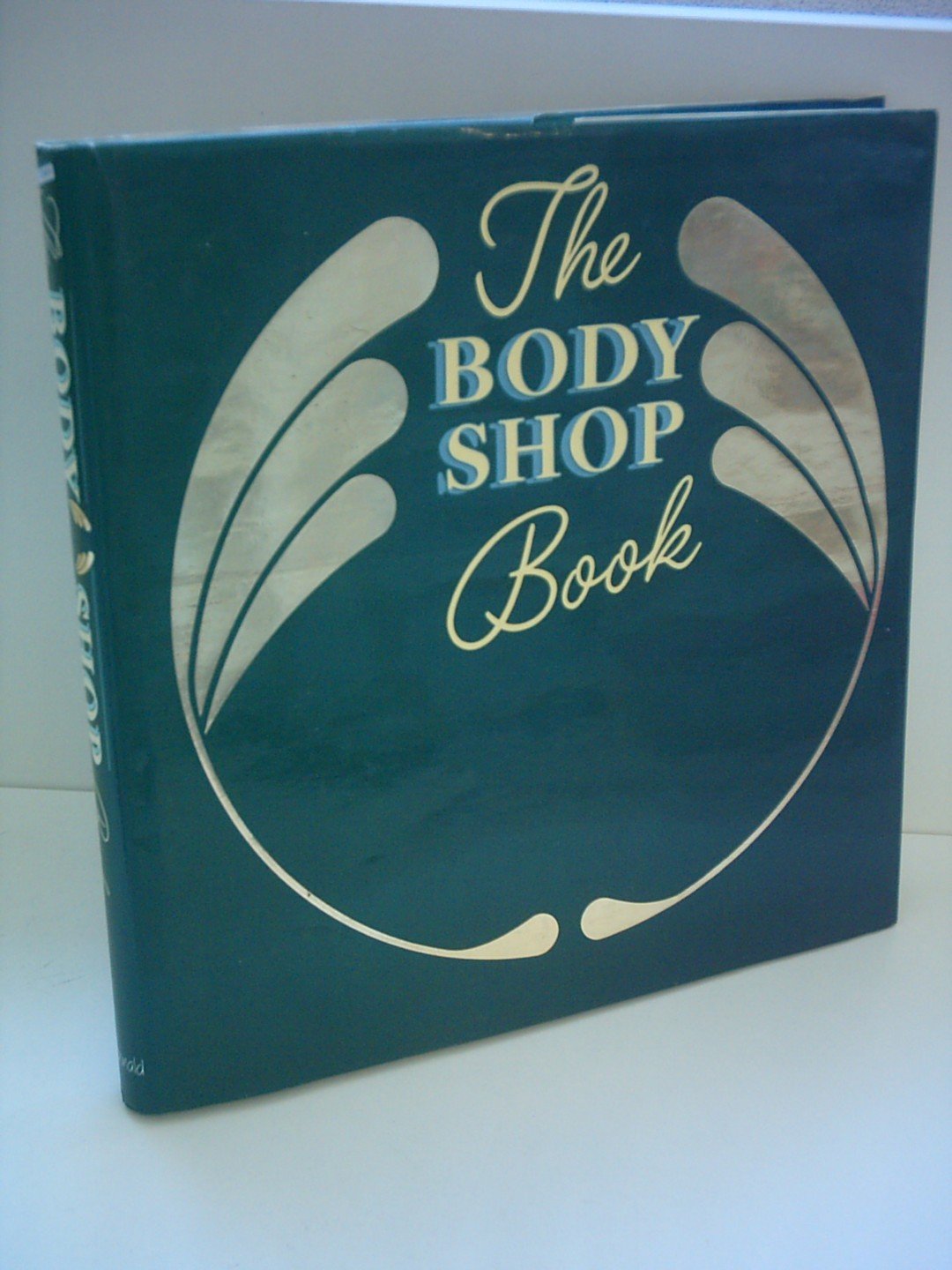 Body Shop Book: Roddick, Anita (foreword) ; McCormick, Deborah ...
