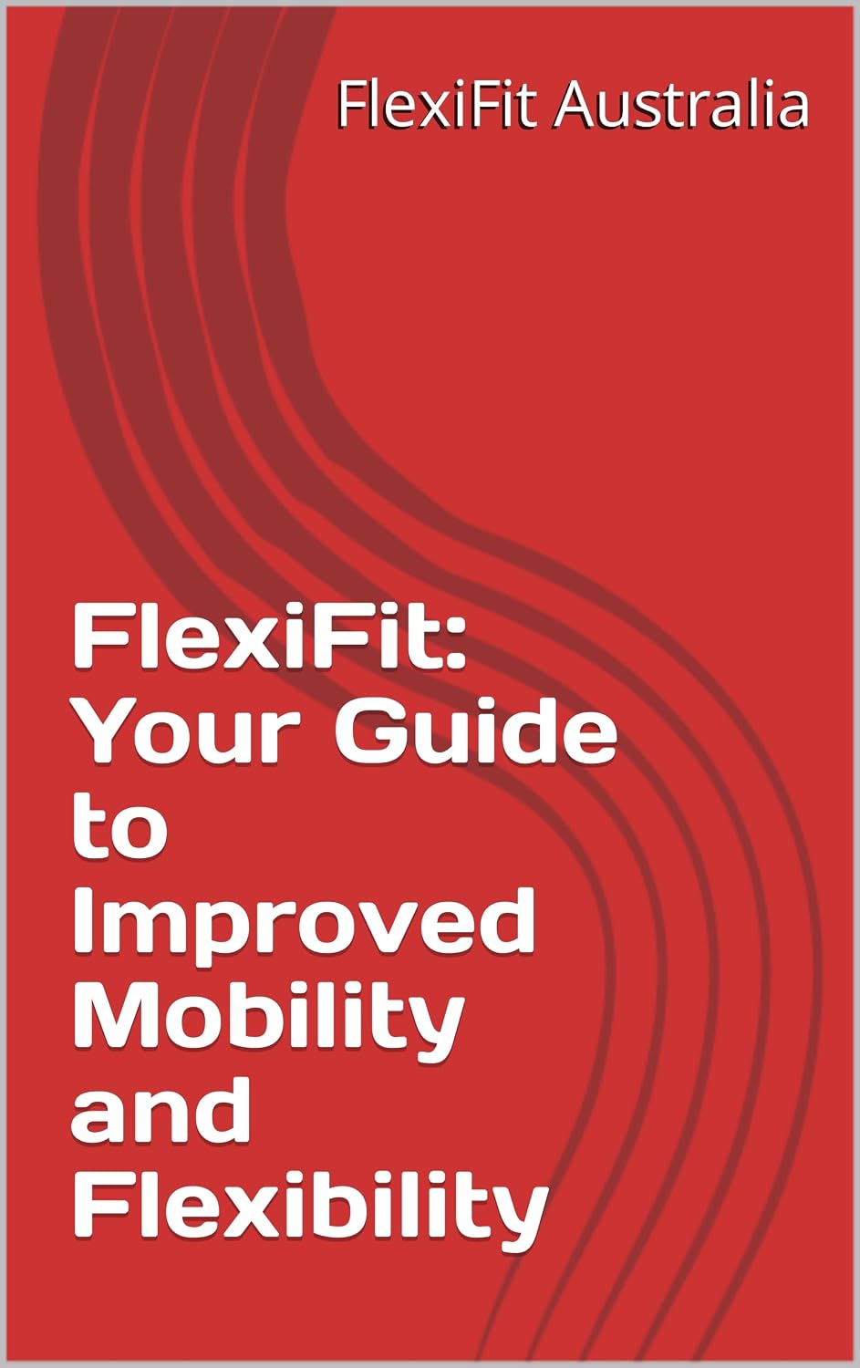 FlexiFit: Your Guide to Improved Mobility and Flexibility eBook ...