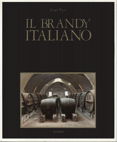 Il Brandy italiano. Storia e leggenda; The Italian Brandy. History and ...