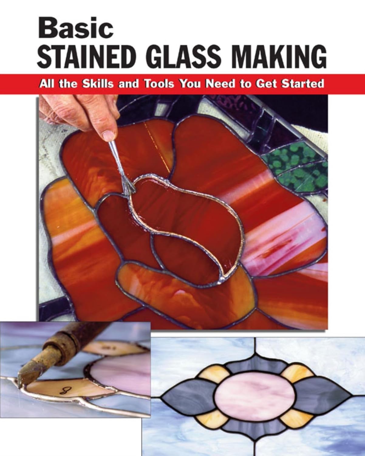 Basic Stained Glass Making: All the Skills and Tools You Need to Get ...