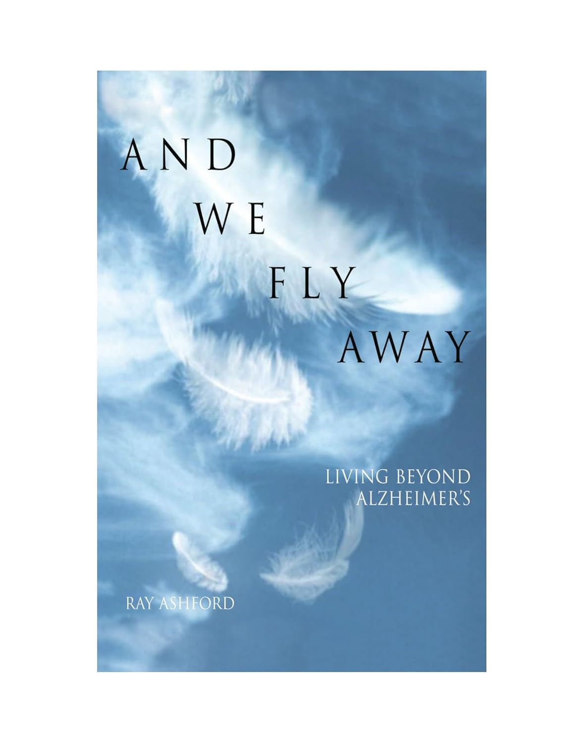 And We Fly Away: Living Beyond Alzheimer's : Amazon.in: Books