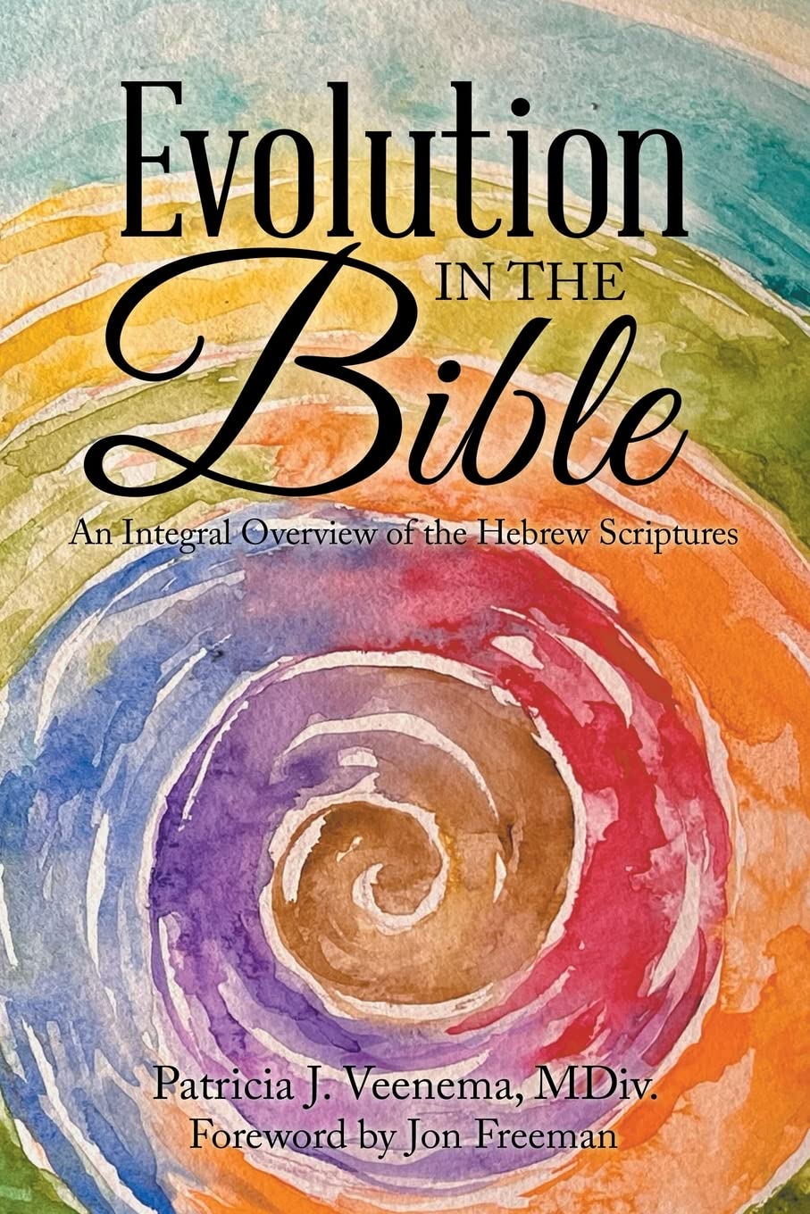 Evolution in the Bible: An Integral Overview of the Hebrew Scriptures ...