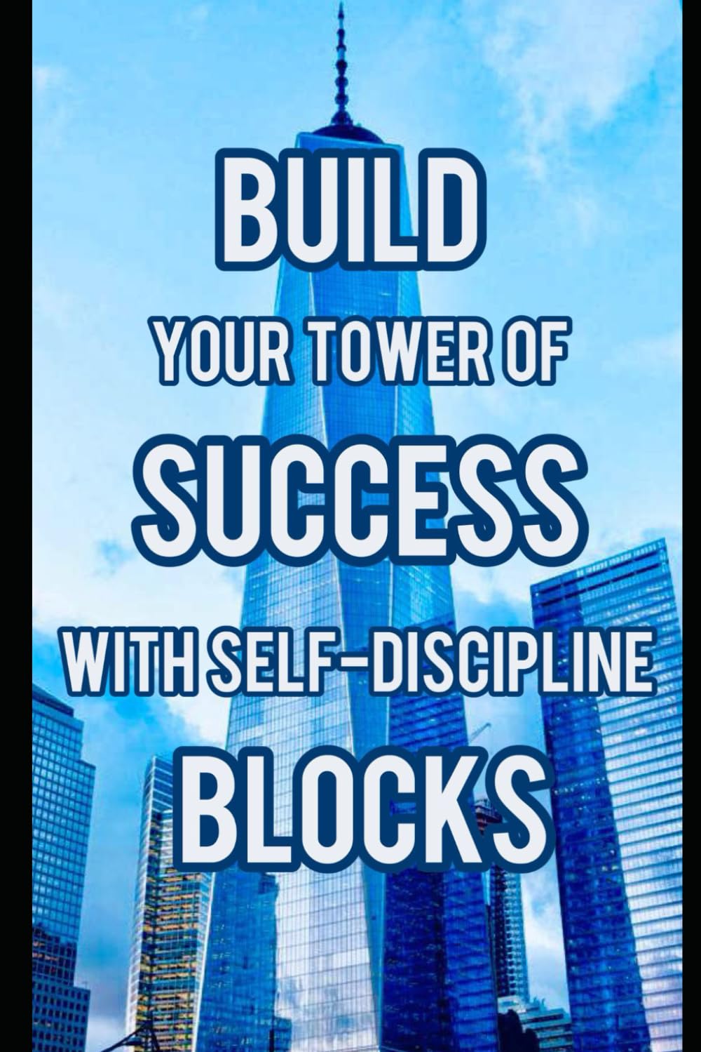 BUILD YOUR TOWER OF SUCCESS WITH SELF-DISCIPLINE BLOCKS: Self-help book ...