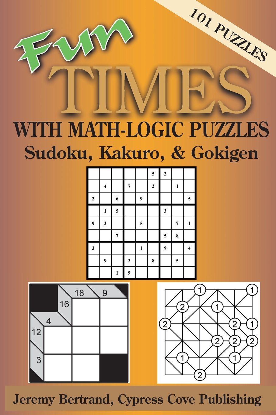 Fun Times With Math-Logic Puzzles: Sudoku, Kakuro, & Gokigen: Bertrand ...