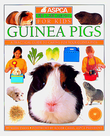 Guinea Pigs (Aspca Pet Care Guides for Kids): Evans, Mark ...