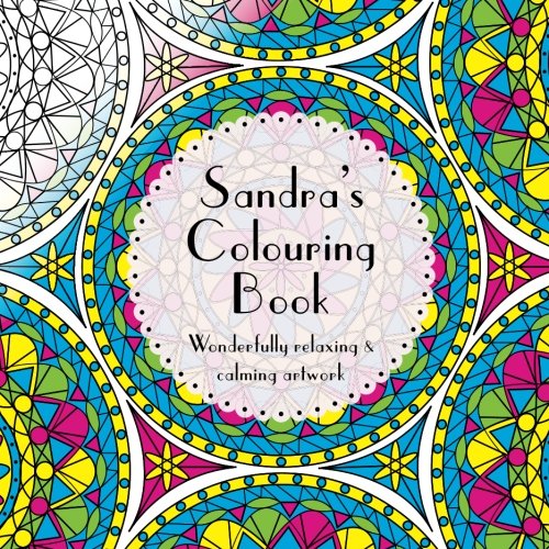 Sandra's Colouring Book: Adult colouring featuring mandalas, abstract ...