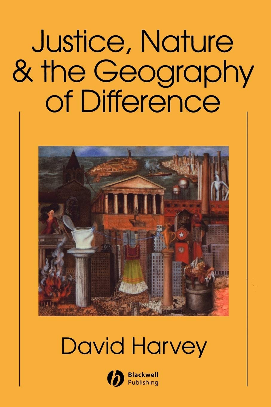 Justice, Nature and the Geography of Difference: Harvey, David ...