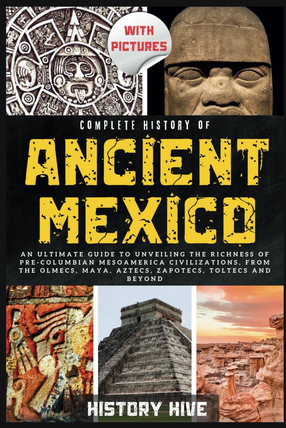 Complete History Of Ancient Mexico: An Ultimate Guide To Unveiling The ...