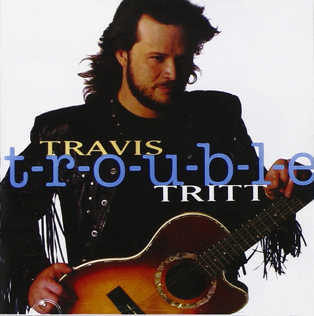 T-R-O-U-B-L-E: Travis Tritt, Connie Heard, Jack Holder, Wendell Cox ...