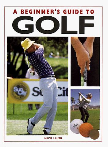 A Beginner's Guide to Golf: Lumb, Nick: 9780806937700: Amazon.com: Books