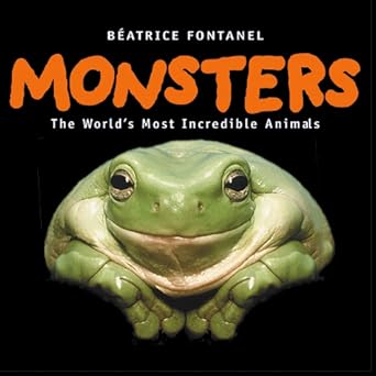 Monsters : The world's most incredible animals: Fontanel, Beatrice ...