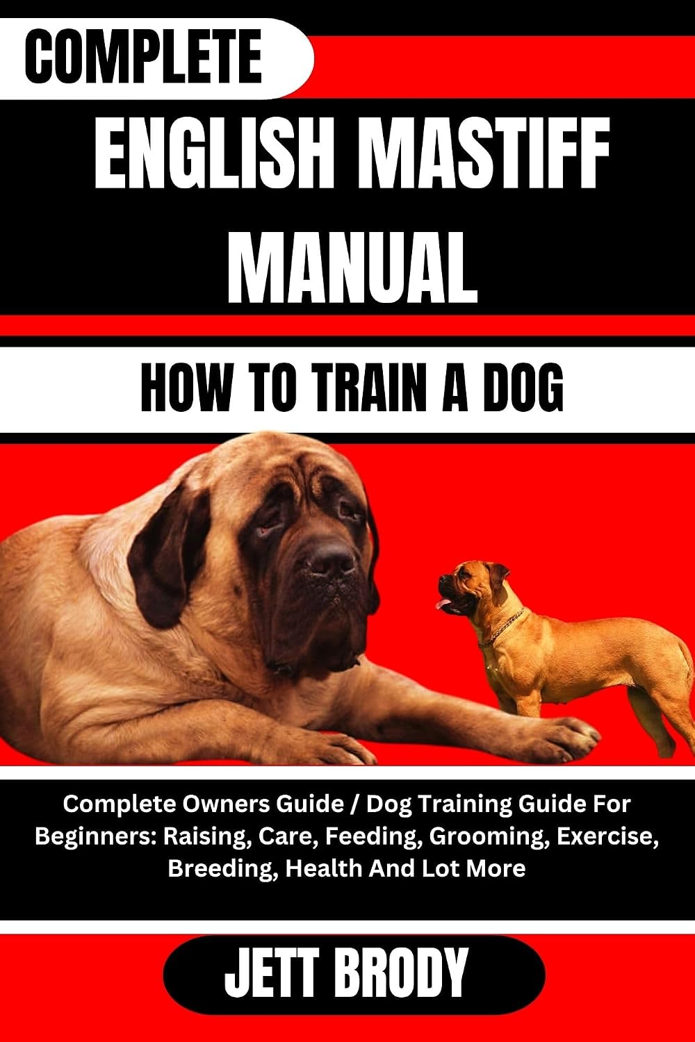 COMPLETE ENGLISH MASTIFF MANUAL. HOW TO TRAIN A DOG: Complete Owners ...