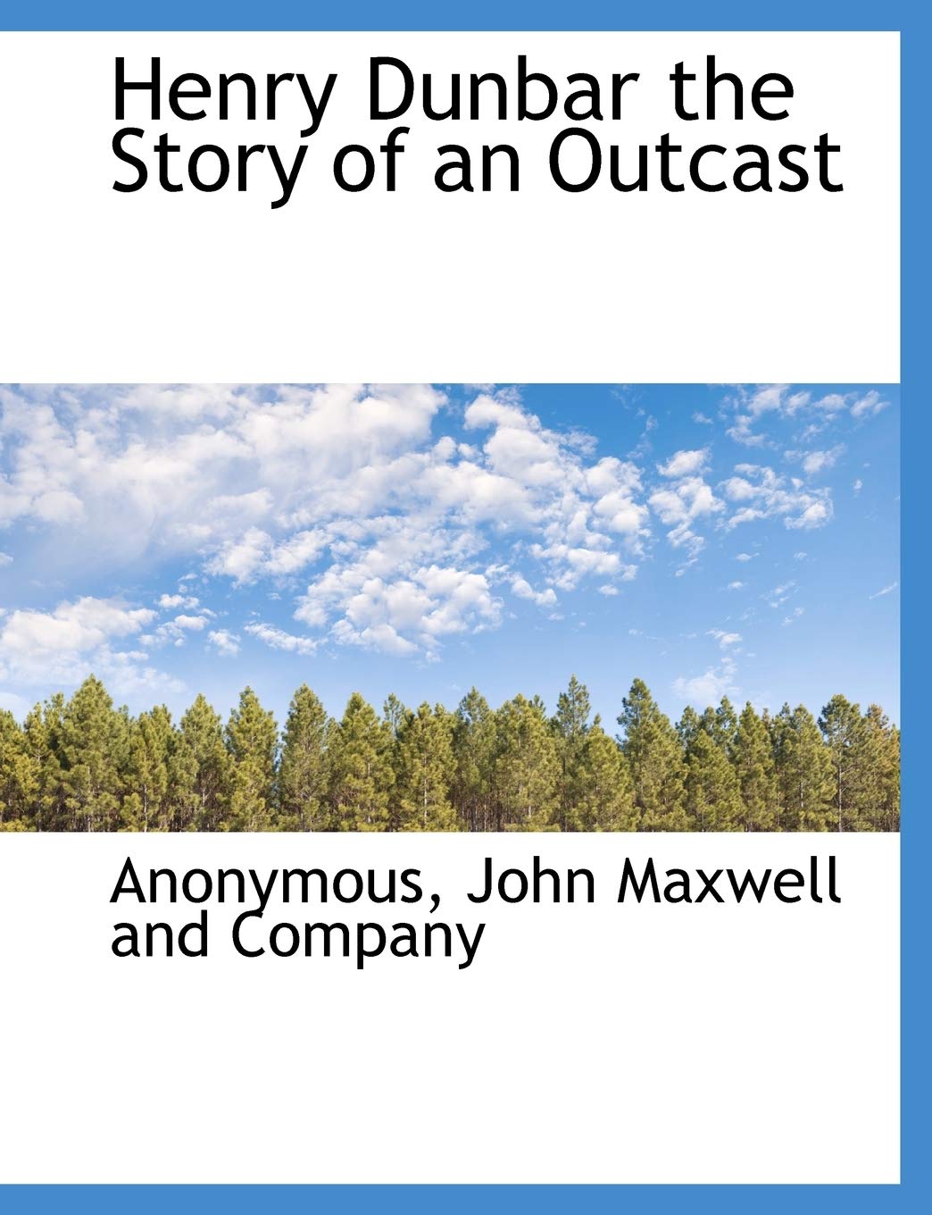 Henry Dunbar the Story of an Outcast: Anonymous, John Maxwell and ...