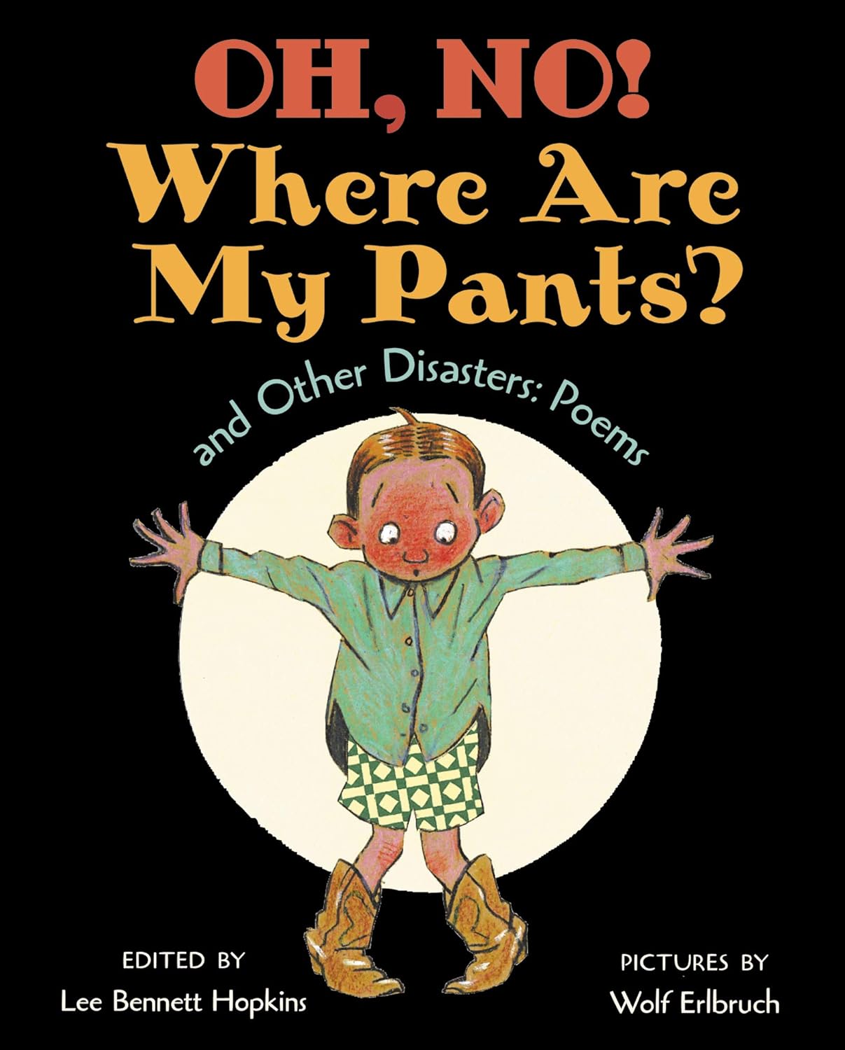 Oh, No! Where Are My Pants? and Other Disasters: Poems: Hopkins, Lee ...