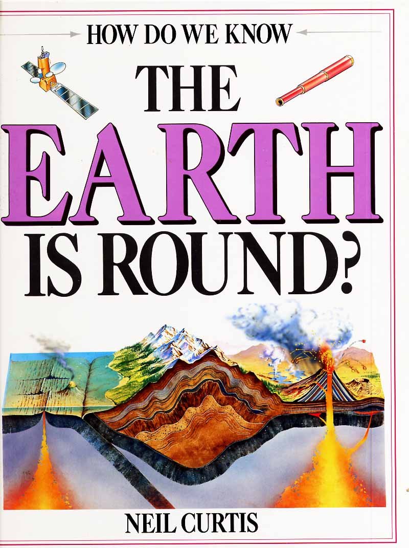 How Do We Know the Earth Is Round?: Neil Curtis, Alex Pang, Chris ...