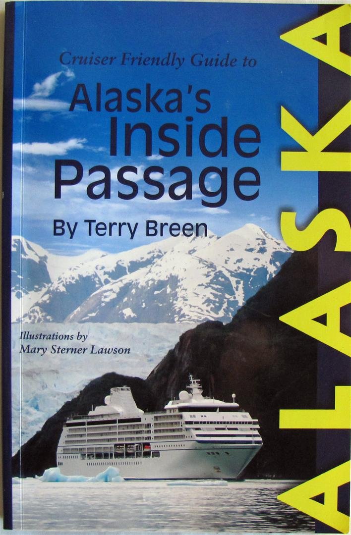 Cruiser Friendly Guide to Alaska's Inside Passage: Terry Breen, Mary ...