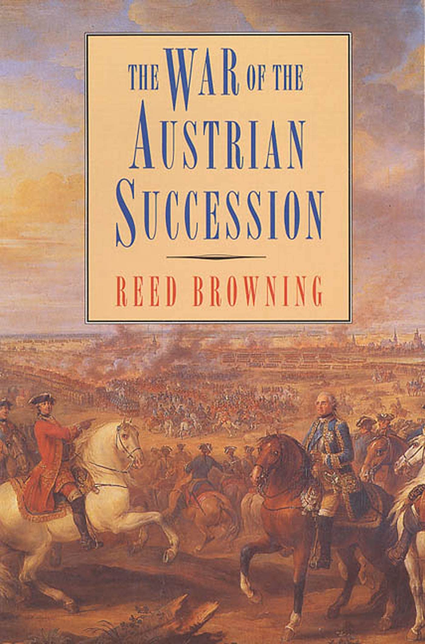 The War of the Austrian Succession: Browning, Reed S.: 9780312125615 ...