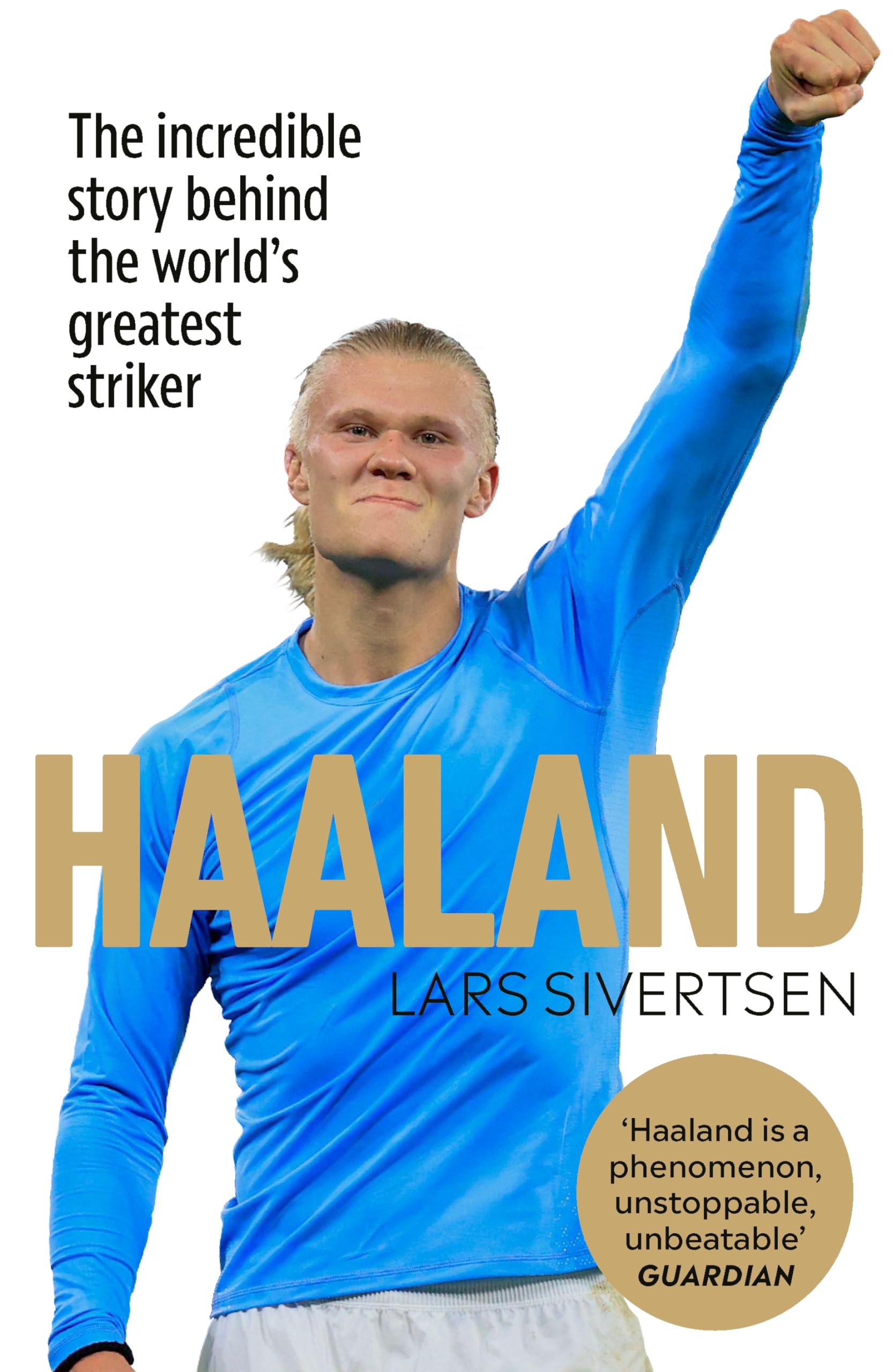 Haaland: The incredible story behind the world’s greatest striker ...