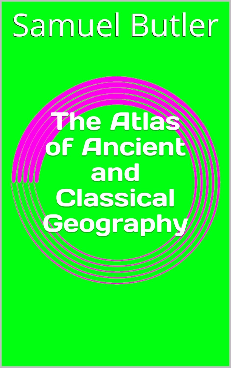 Amazon.com: The Atlas of Ancient and Classical Geography eBook : Butler ...