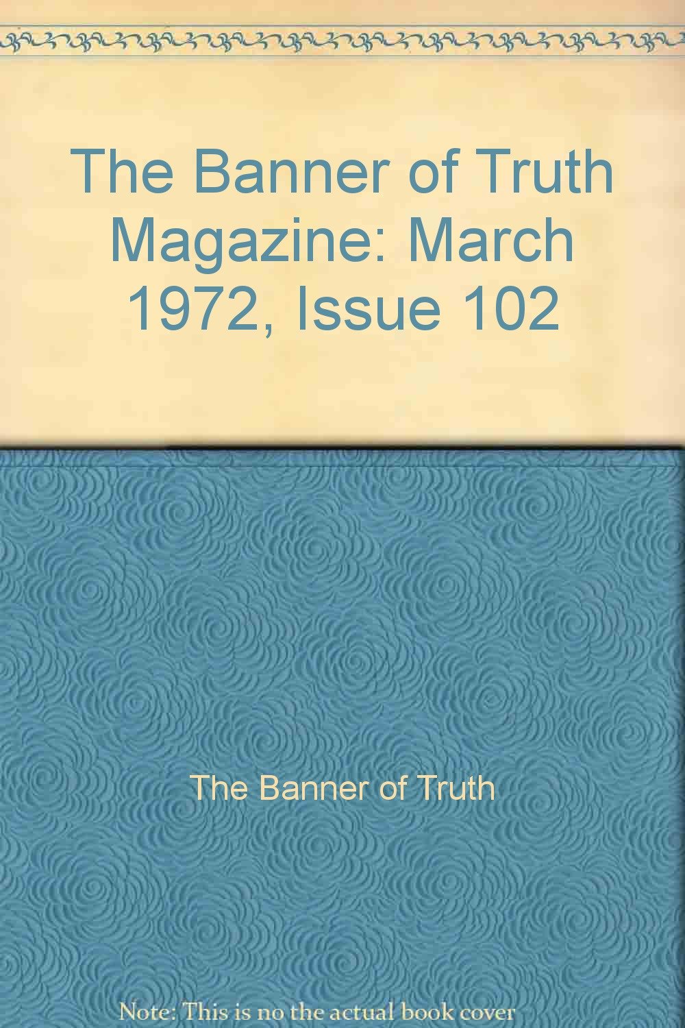 The Banner of Truth Magazine: March 1972, Issue 102: Amazon.co.uk: The ...