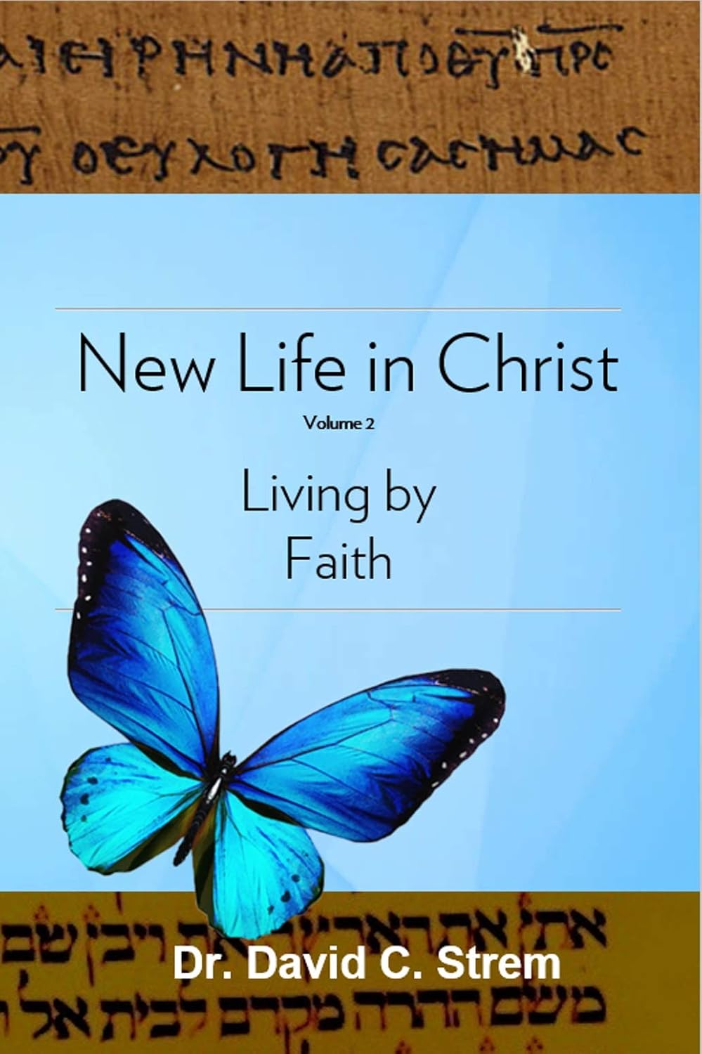 Amazon.com: New Life in Christ, Vol. 2: Living by Faith eBook : Strem ...