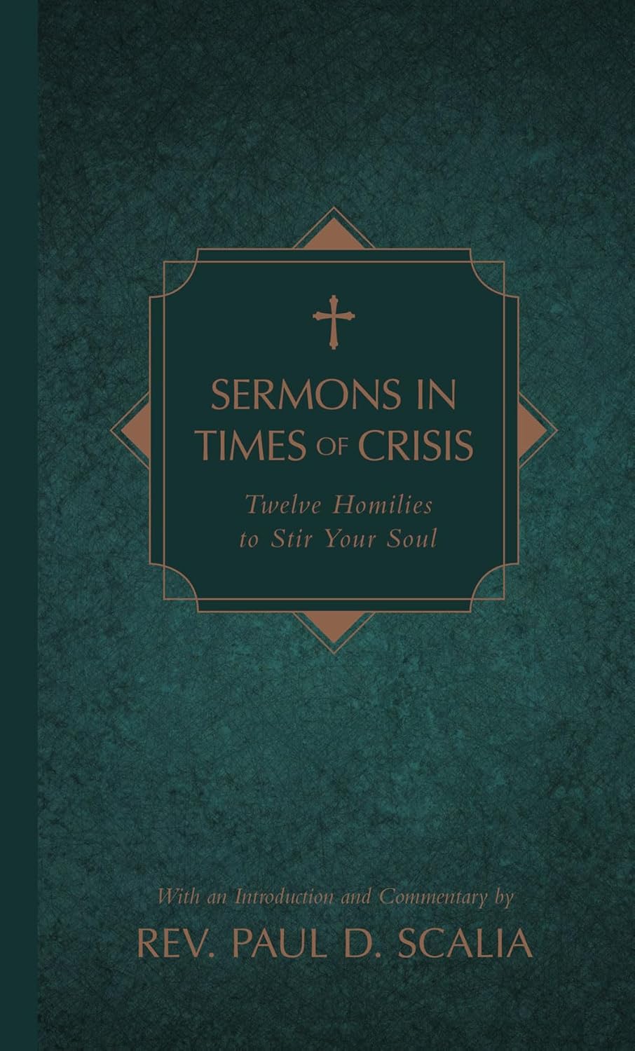 Sermons in Times of Crisis: Twelve Homilies to Stir Your Soul: Scalia ...