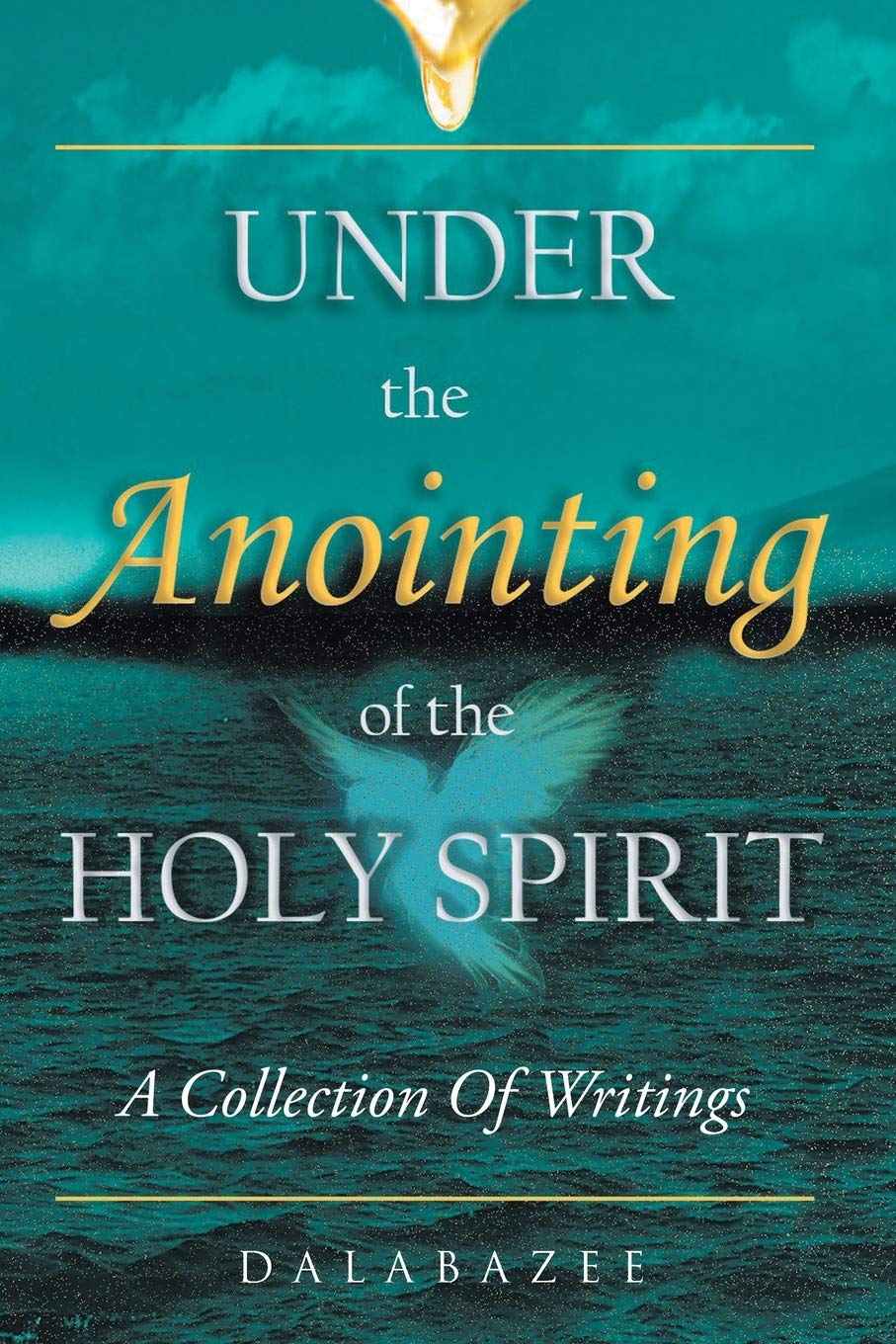 Under the Anointing of the Holy Spirit: A Collection of Writings ...