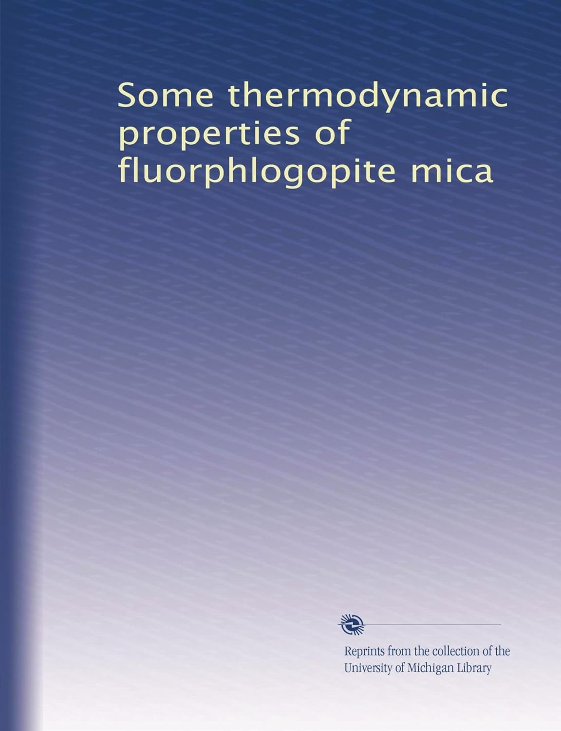 Amazon.com: Some thermodynamic properties of fluorphlogopite mica ...