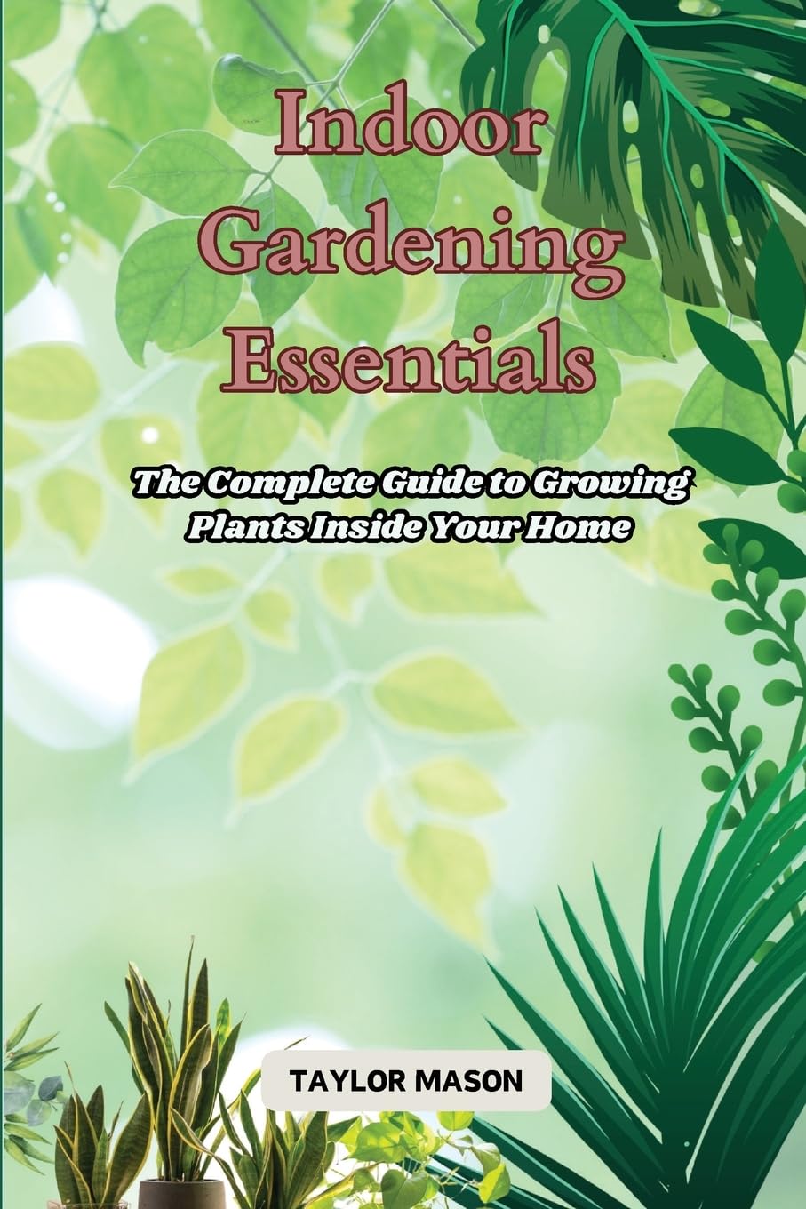 Amazon | Indoor Gardening Essentials: The Complete Guide to Growing ...
