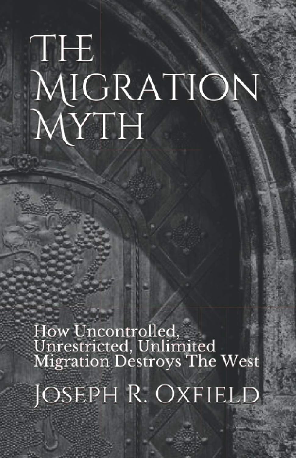 The Migration Myth: How Uncontrolled, Unrestricted, Unlimited Migration ...