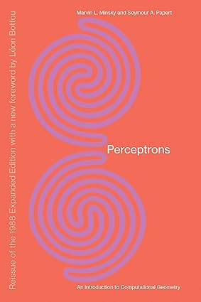 Perceptrons, Reissue of the 1988 Expanded Edition with a new foreword by Léon Bottou: An ...