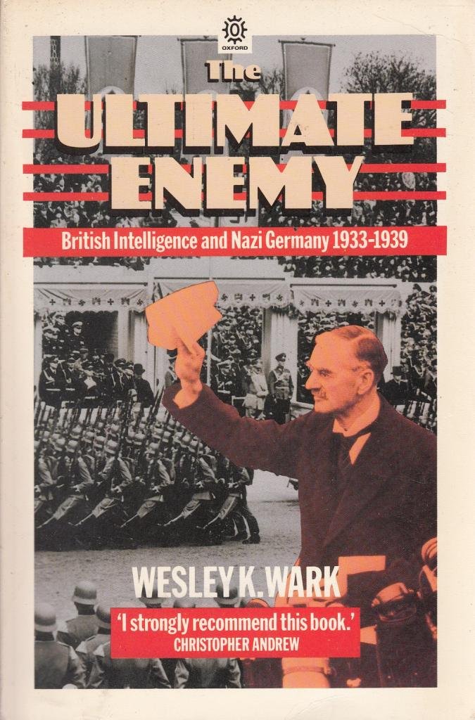 The Ultimate Enemy: British Intelligence and Nazi Germany, 1933-1939 ...