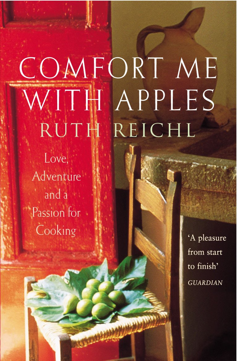 Comfort Me With Apples: Love, Adventure and a Passion for Cooking: Ruth ...