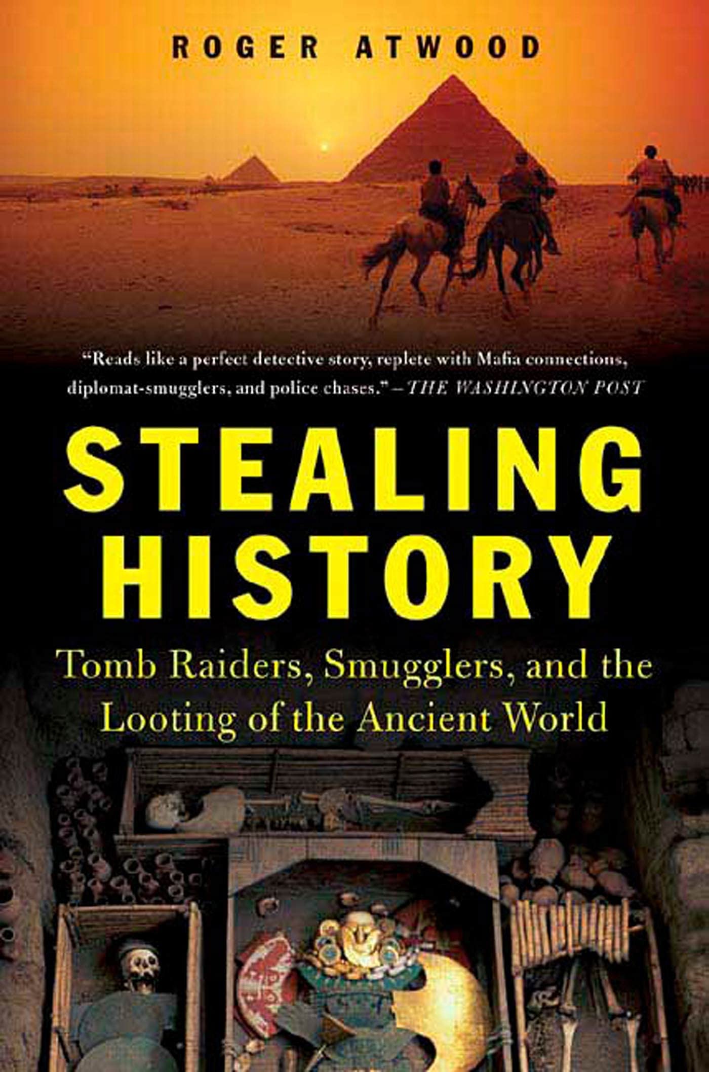 Stealing History: Tomb Raiders, Smugglers, and the Looting of the ...