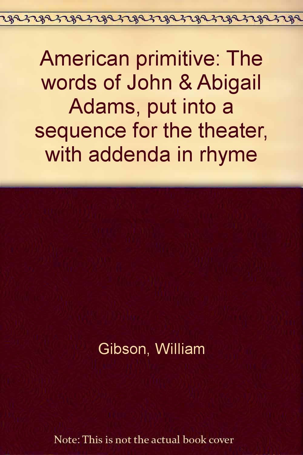 American primitive: The words of John & Abigail Adams, put into a ...